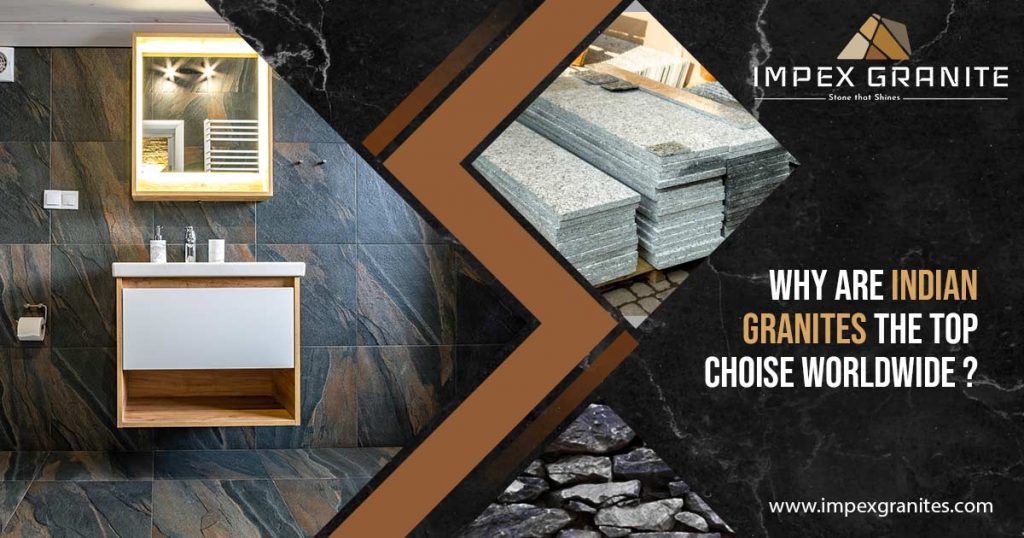 Why Indian Granites are the most preferred worldwide